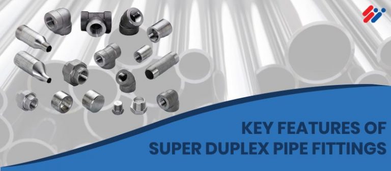 Key features of Super Duplex Pipe Fittings - Sanghvi Impex Blog